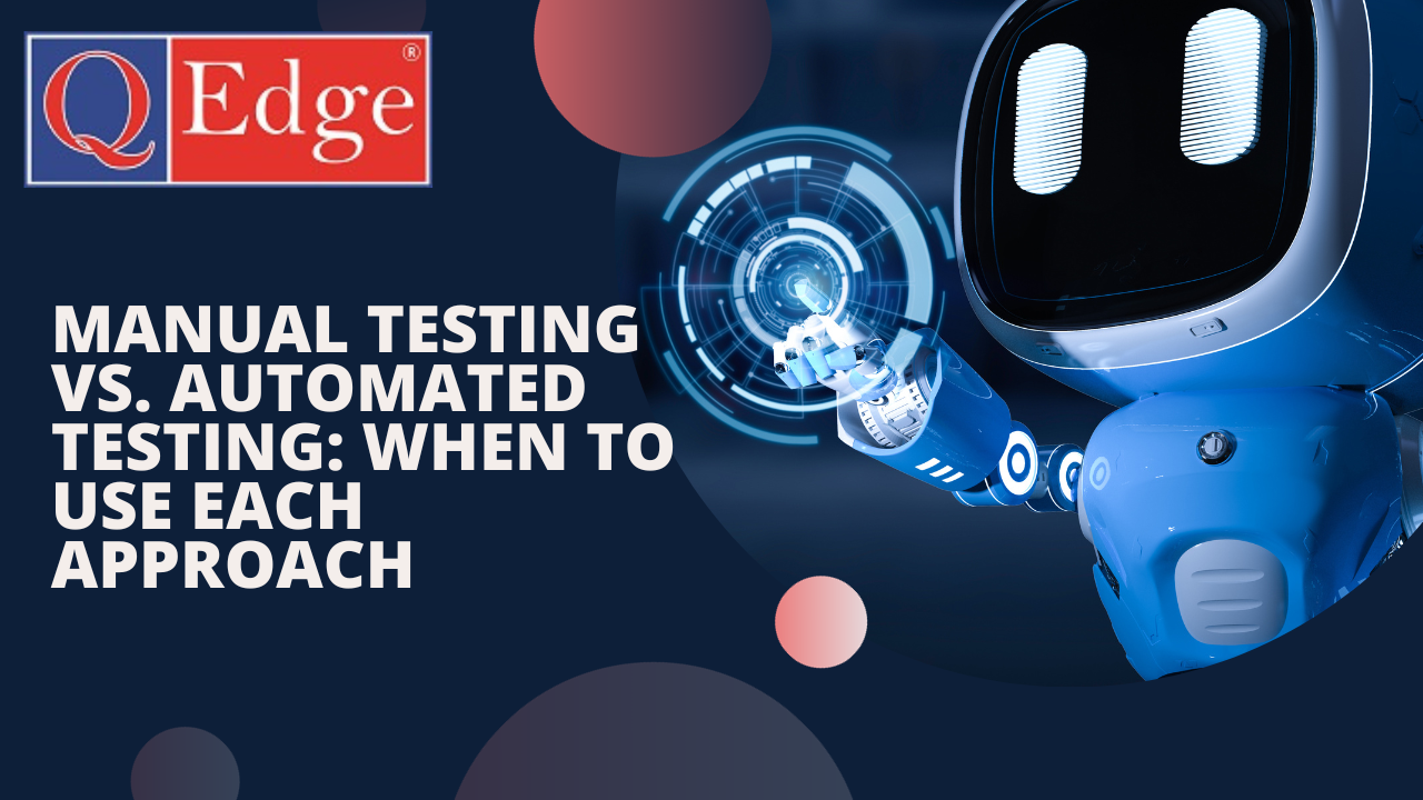 Automated vs. Manual Testing: Choosing the Right Approach