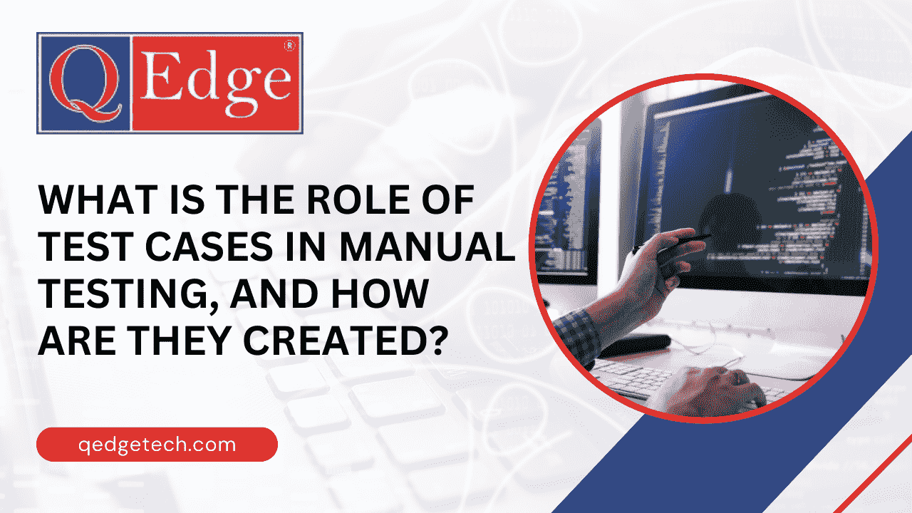 What is the role of test cases in manual testing, and how are they created?